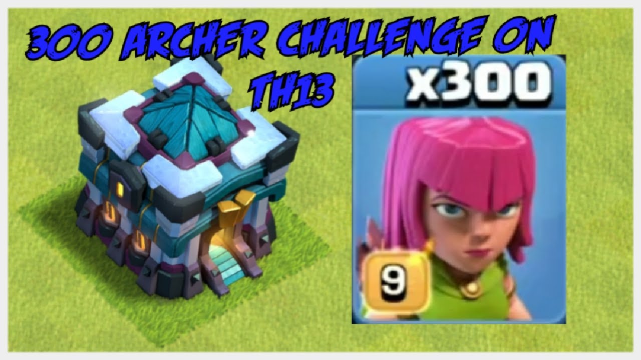 300 Archer Impossible Attack on Th13. @Sumit 007 - YouTube