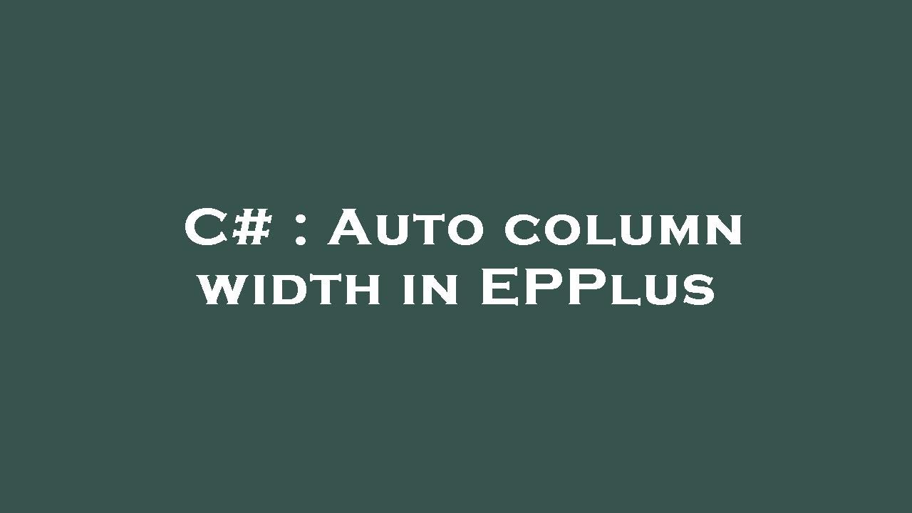 C Auto Column Width In EPPlus YouTube C Auto Column Width In EPPlus YouTube