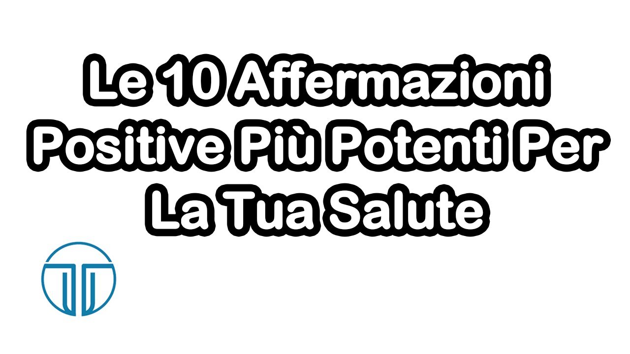 Le 10 Affermazioni Positive Più Potenti Per La Tua Salute - YouTube