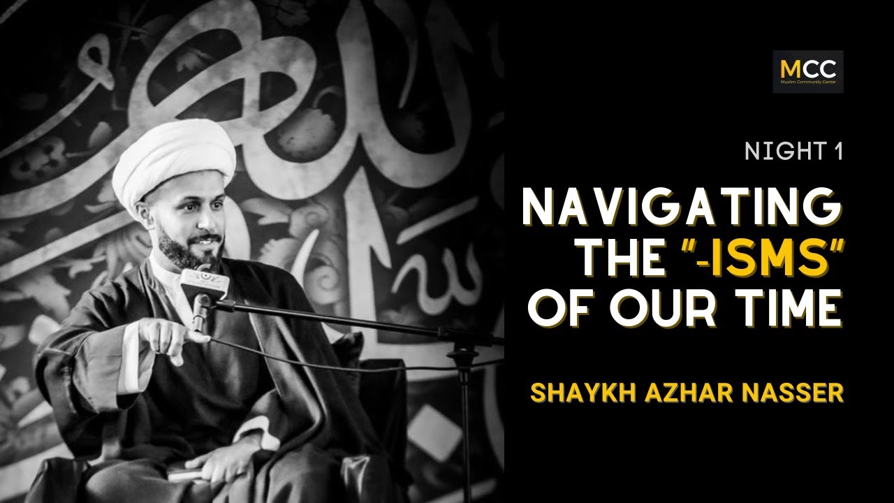 Navigating the "-isms" of Our Time | Shaykh Azhar Nasser | Night 1 ...