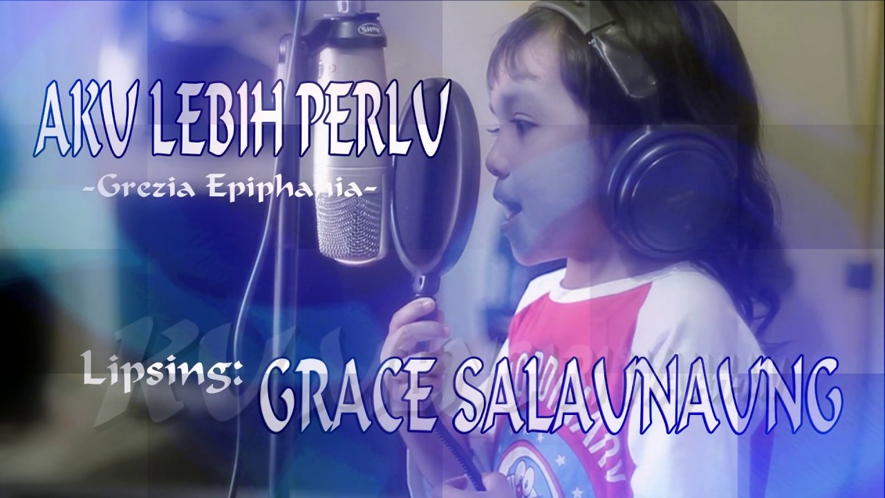 Grezia Epiphania - Aku Lebih Perlu || Lipsing by Grace Salaunaung - YouTube