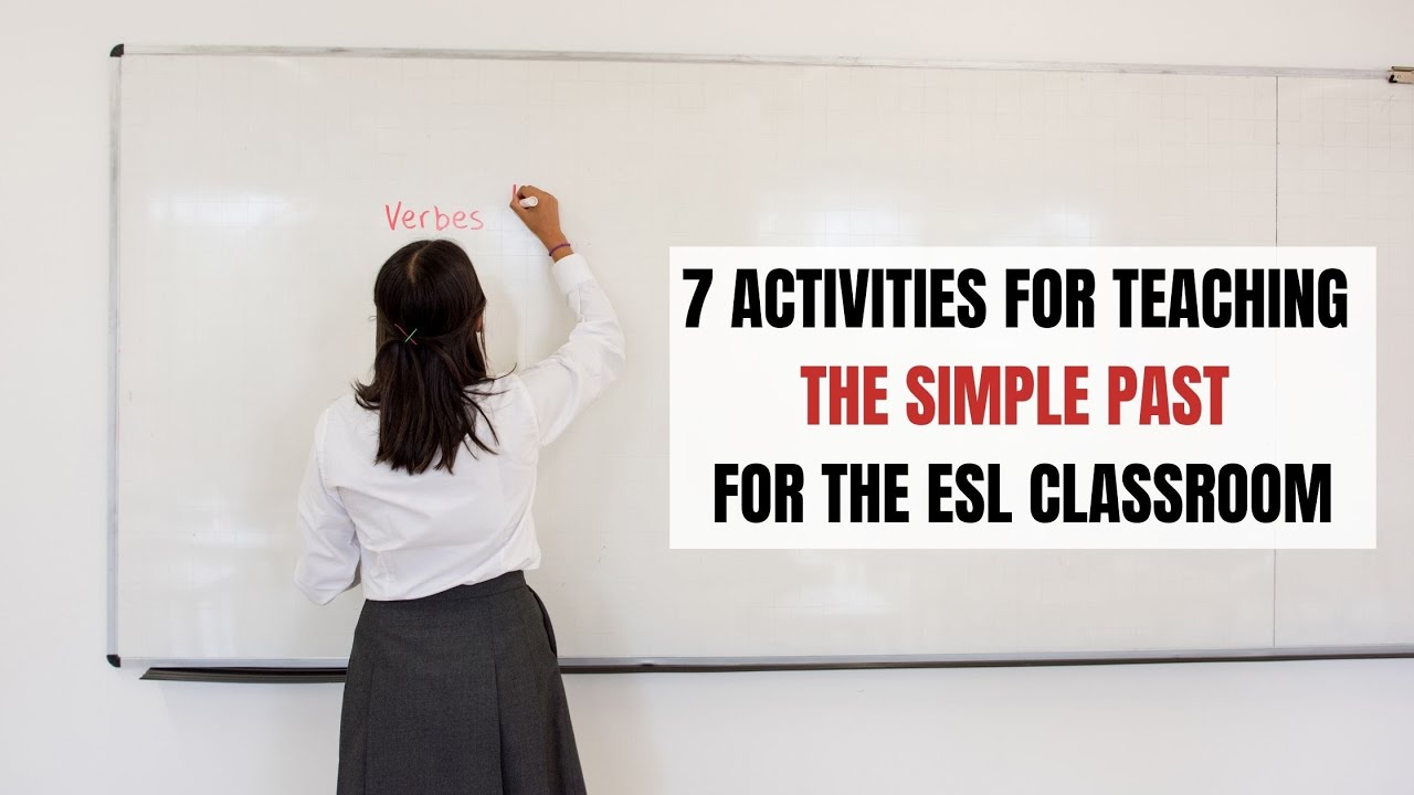 7 Activities for Teaching the Simple Past for the ESL Classroom | ITTT ...