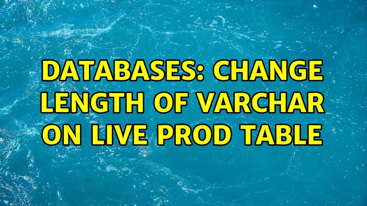 Databases Change Length Of Varchar On Live Prod Table YouTube databases-change-length-of-varchar-on-live-prod-table-youtube