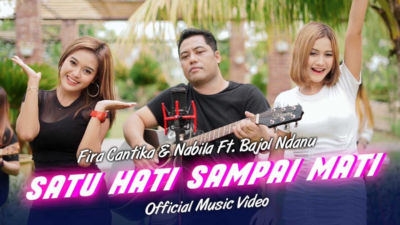 Fira Cantika & Nabila Ft. Bajol Ndanu - Satu Hati Sampai Mati (Official Music Video) - YouTube