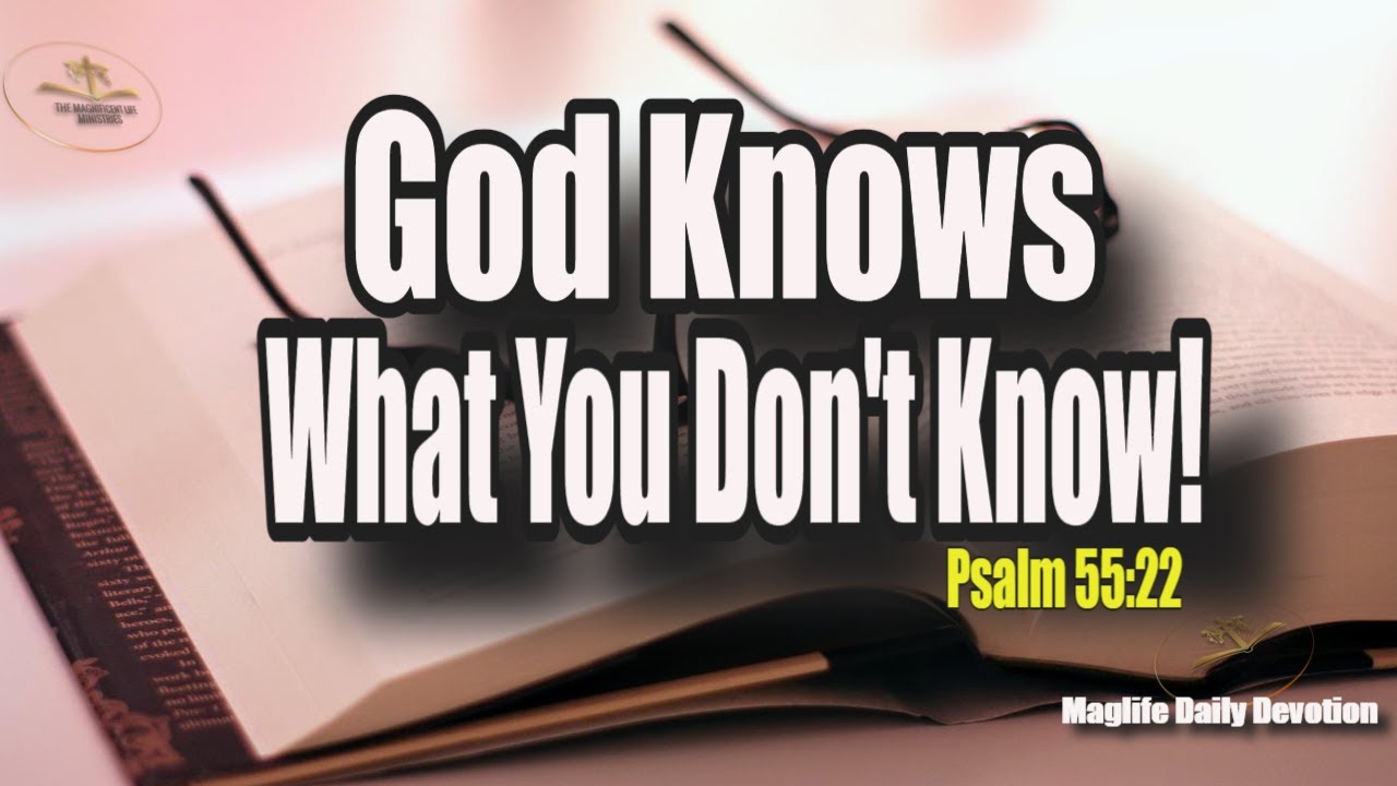God Knows What You Don't Know! |Magnificent Life Daily Devotion - YouTube