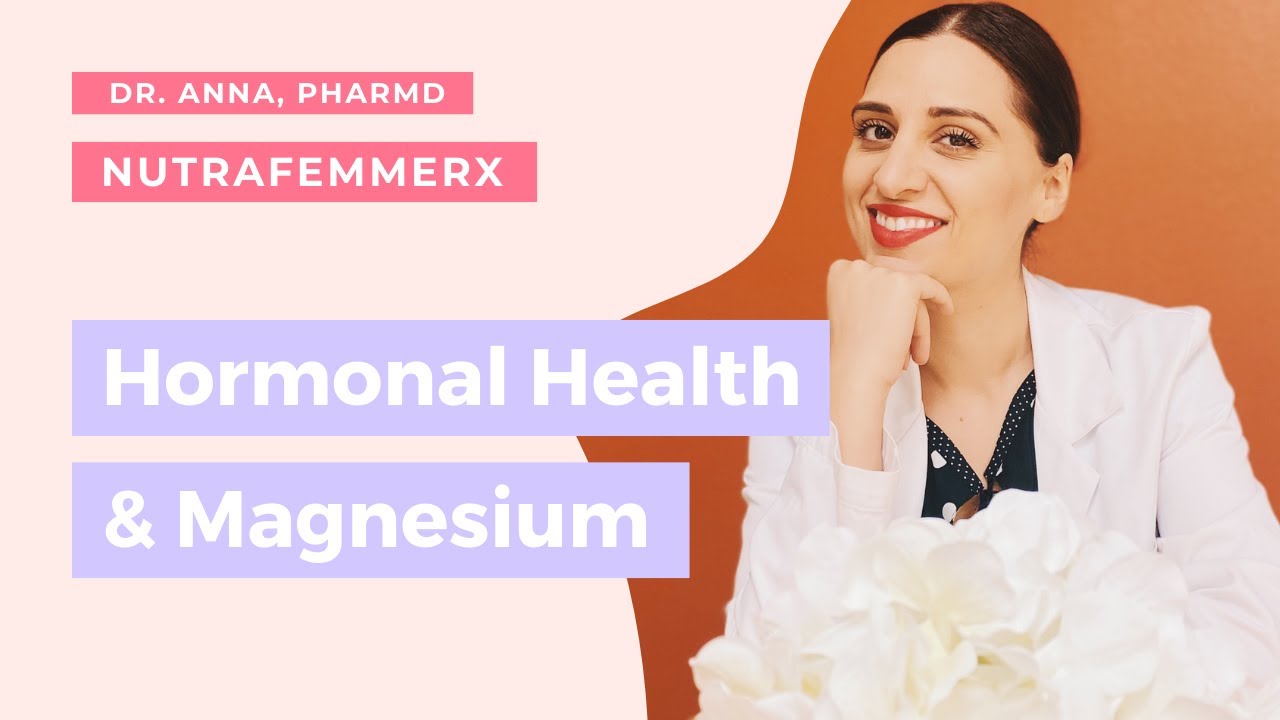 MAGNESIUM AND HORMONAL HEALTH | DR. ANNA, PHARMD - YouTube