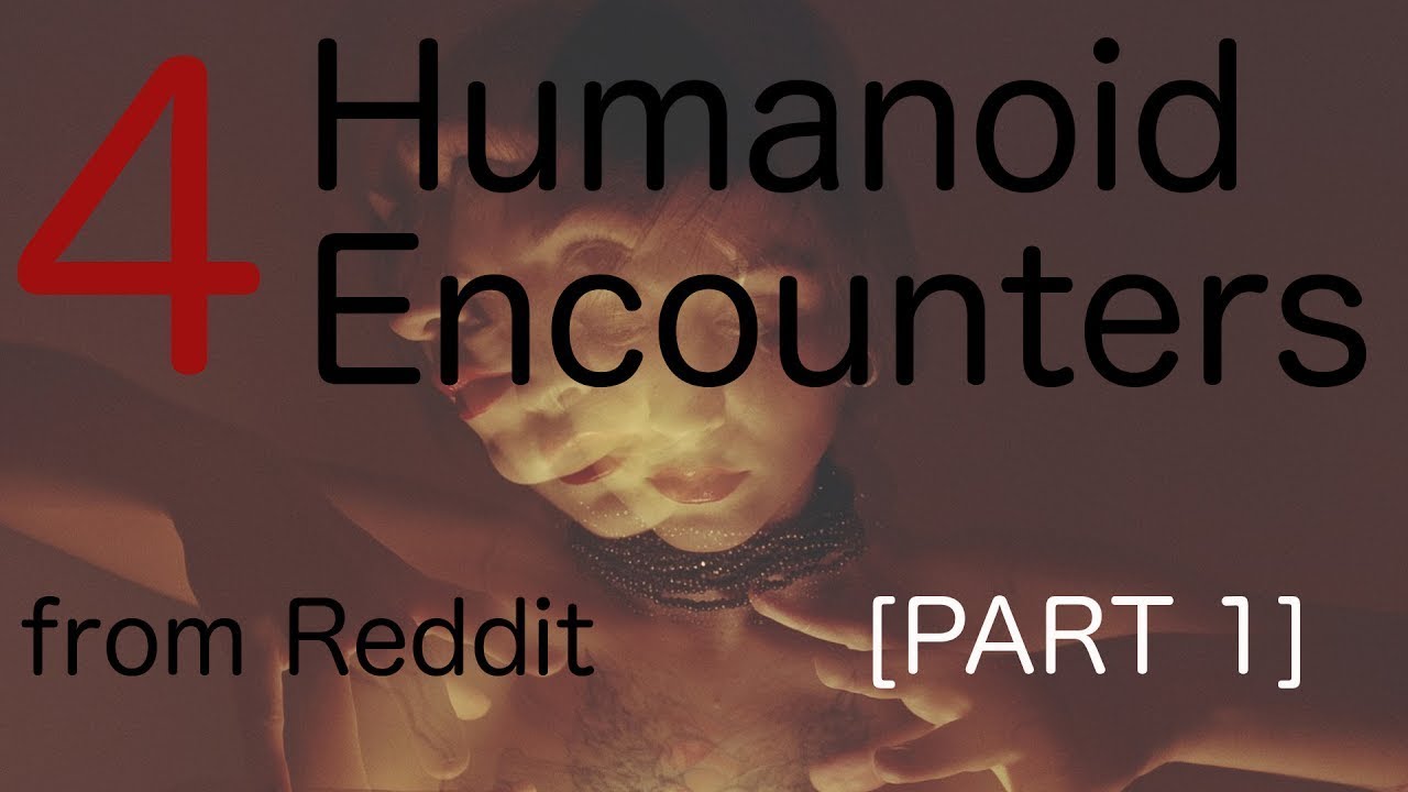 4 Humanoid Encounters from Reddit [Part 1] UPDATE - YouTube