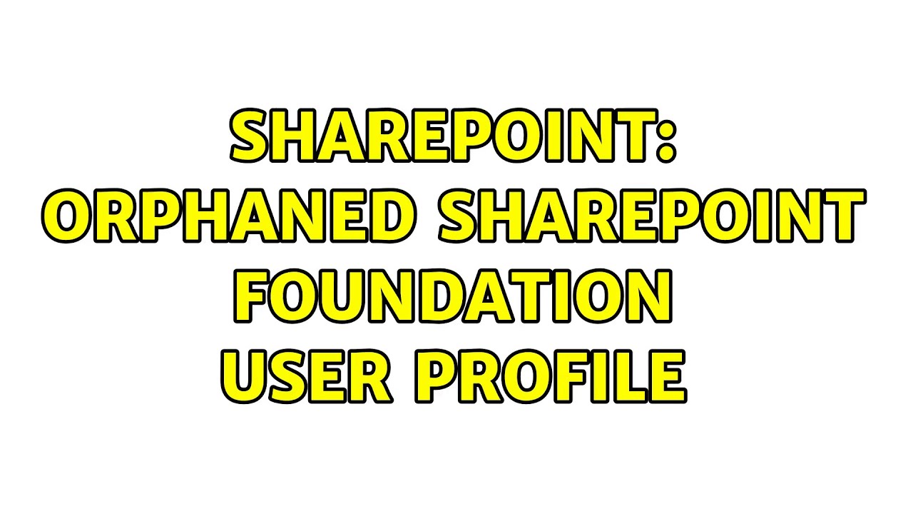 Sharepoint: Orphaned SharePoint Foundation User Profile (2 Solutions ...