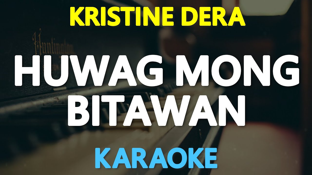 HUWAG MONG BITAWAN - Kristine Dera (KARAOKE Version) - YouTube