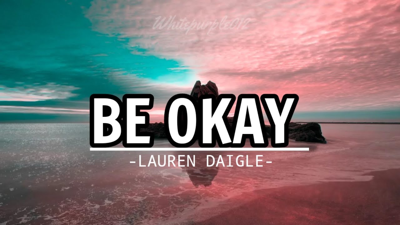 BE OKAY | LYRIC | LAUREN DAIGLE - YouTube
