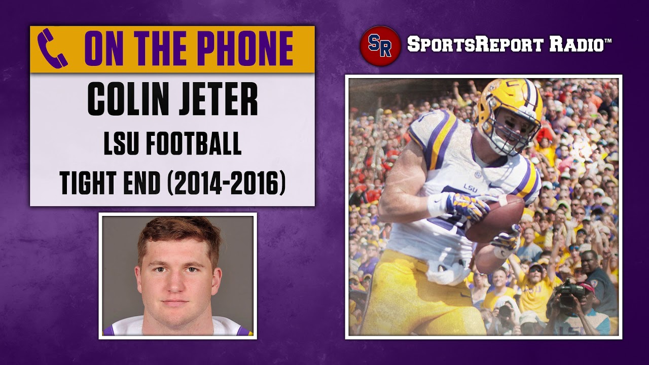 Colin Jeter (LSU Football TE 2014-2016) talks on Sports Report Radio ...
