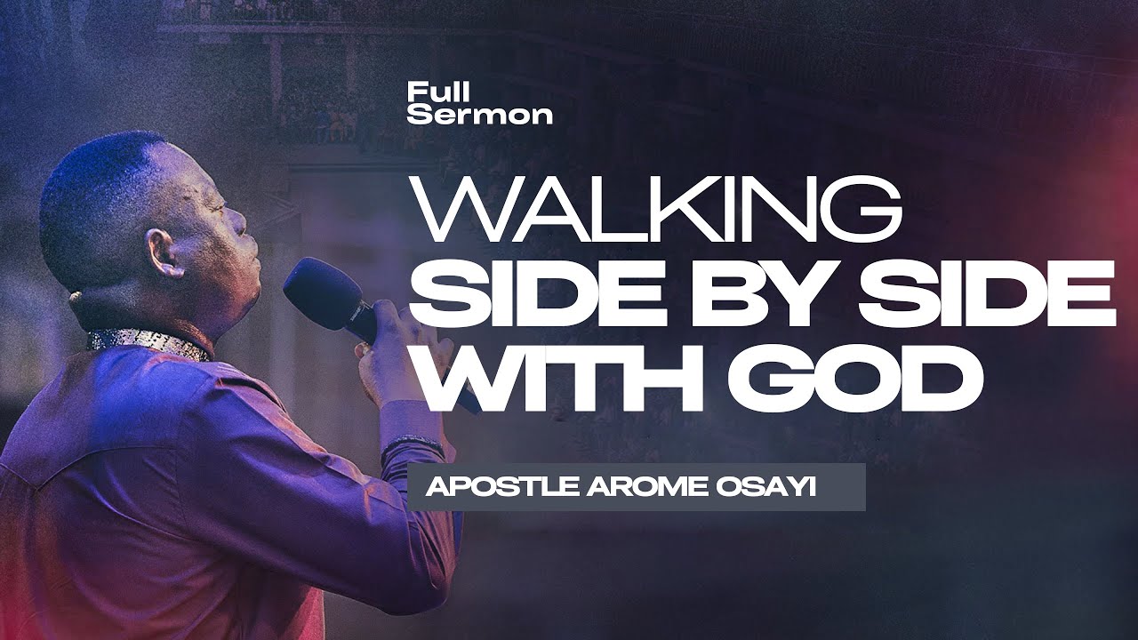 [FULL SERMON] WALKING SIDE BY SIDE WITH GOD ll APOSTLE AROME OSAYI ...
