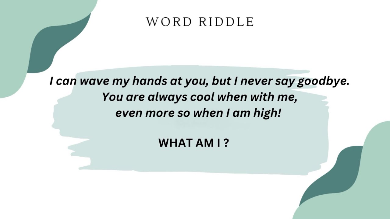 #3 I can wave my hands at you, but I never say goodbye. -WORD RIDDLE ...