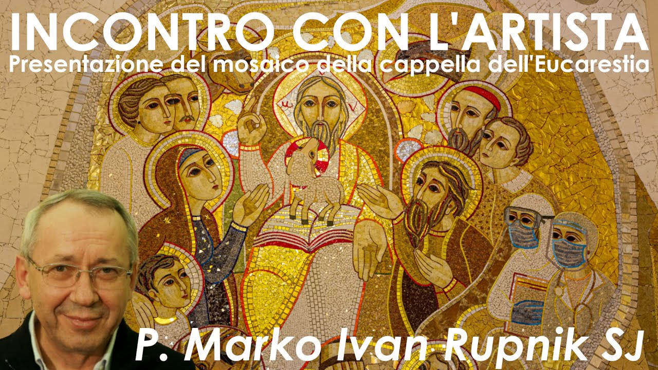 Incontro con l'artista - Marko Ivan Rupnik - Presentazione mosaico del ...