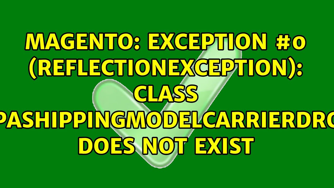 Exception 0 Reflectionexception Class Droppadroppashippingmodelcarrierdroppashipping Does