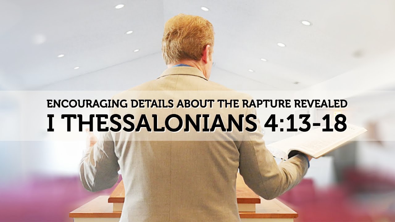 I Thessalonians 4:13-18 - Encouraging Details About The Rapture ...