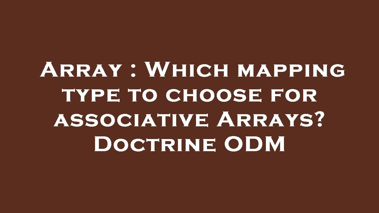 Array Which Mapping Type To Choose For Associative Arrays Doctrine Array Which Mapping Type To Choose For Associative Arrays Doctrine