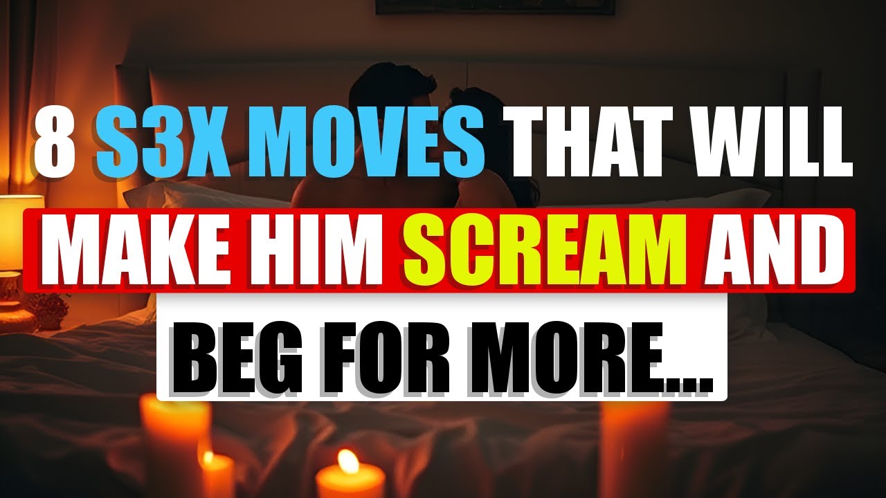 8 Unforgettable Sex Moves That Will Make Him Scream and Beg for More | Psychological Facts - YouTube