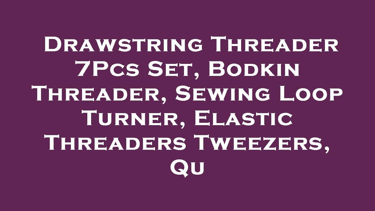 Drawstring Threader 7Pcs Set, Bodkin Threader, Sewing Loop Turner ...