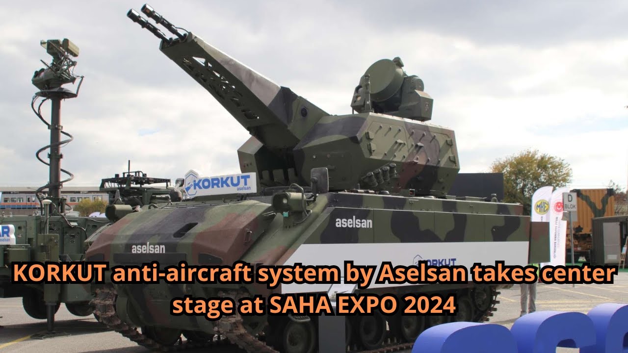 KORKUT anti aircraft system by Aselsan takes center stage at SAHA EXPO ...