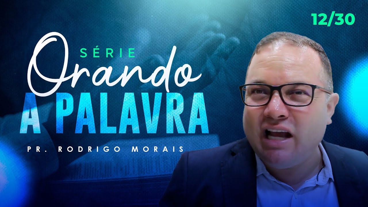 Série | Orando a Palavra 12/30 | Pr. Rodrigo Morais - YouTube