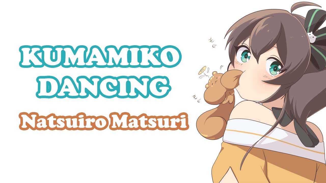 [Natsuiro Matsuri] - KUMAMIKO DANCING / Amemiya Machi & Kumai Natsu ft ...
