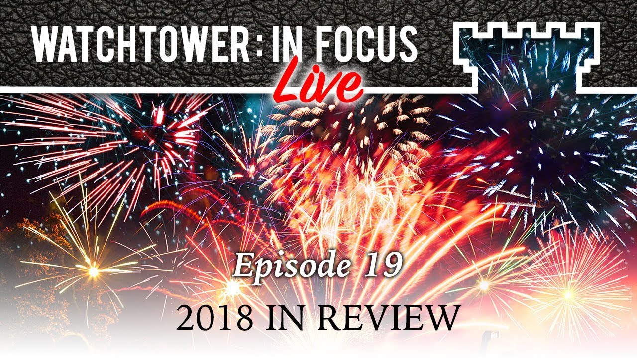 2018 In Review - Episode 19 - Watchtower: In Focus - YouTube
