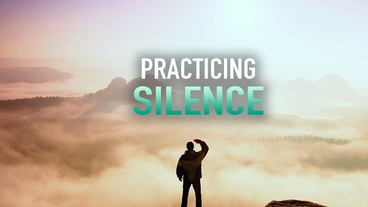 THE IMPORTANCE OF PRACTICING SILENCE - YouTube
