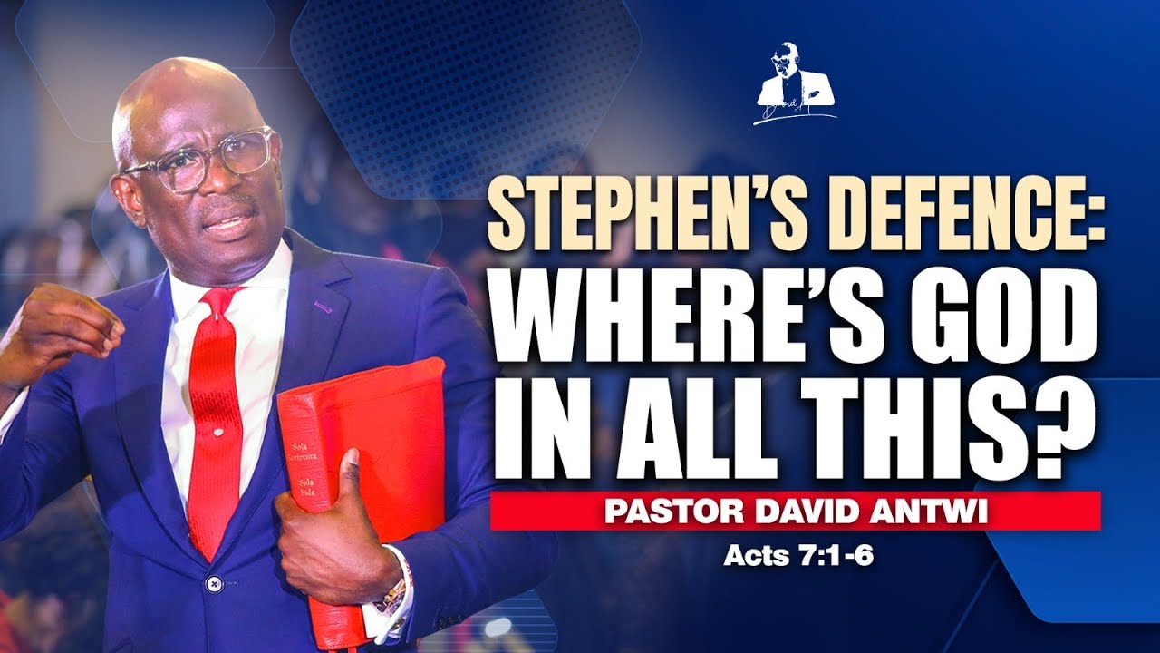 Stephen’s Defence: Where’s God In All This? | David Antwi | Acts: 7:1-6 - YouTube