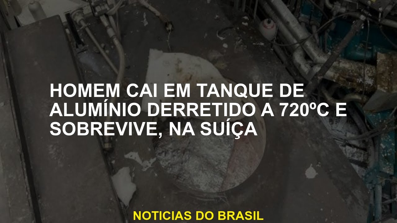 O homem cai em um tanque de alumínio derretido a 720ºC e sobrevive na ...