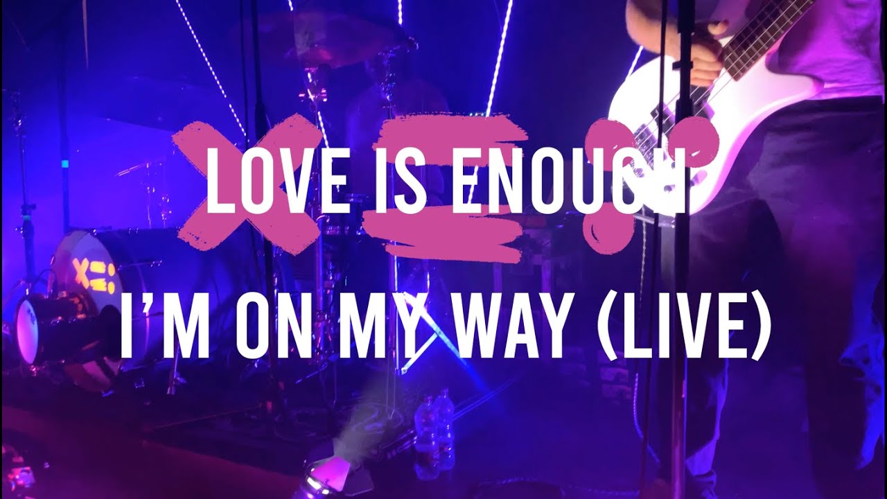 Love Is Enough | I'm On My Way - Live - YouTube