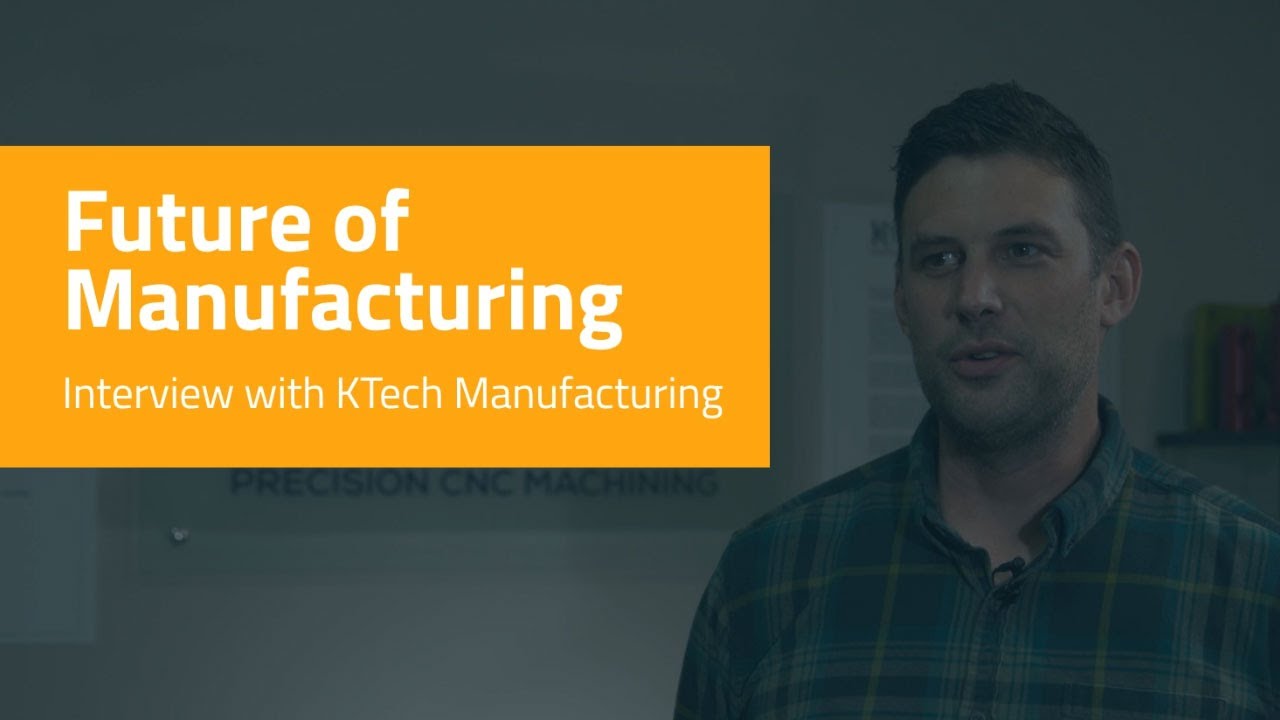 Future of Manufacturing - Interview with KTech Manufacturing - YouTube