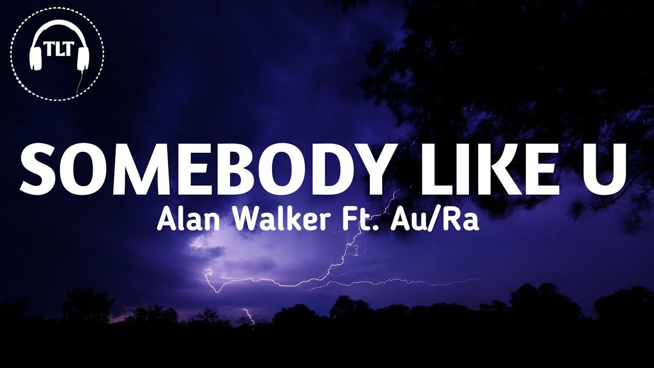 Alan Walker & Au/Ra - Somebody Like U (Lyrics) - YouTube