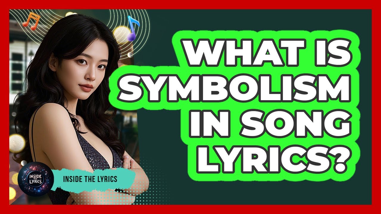 What Is Symbolism In Song Lyrics? - YouTube