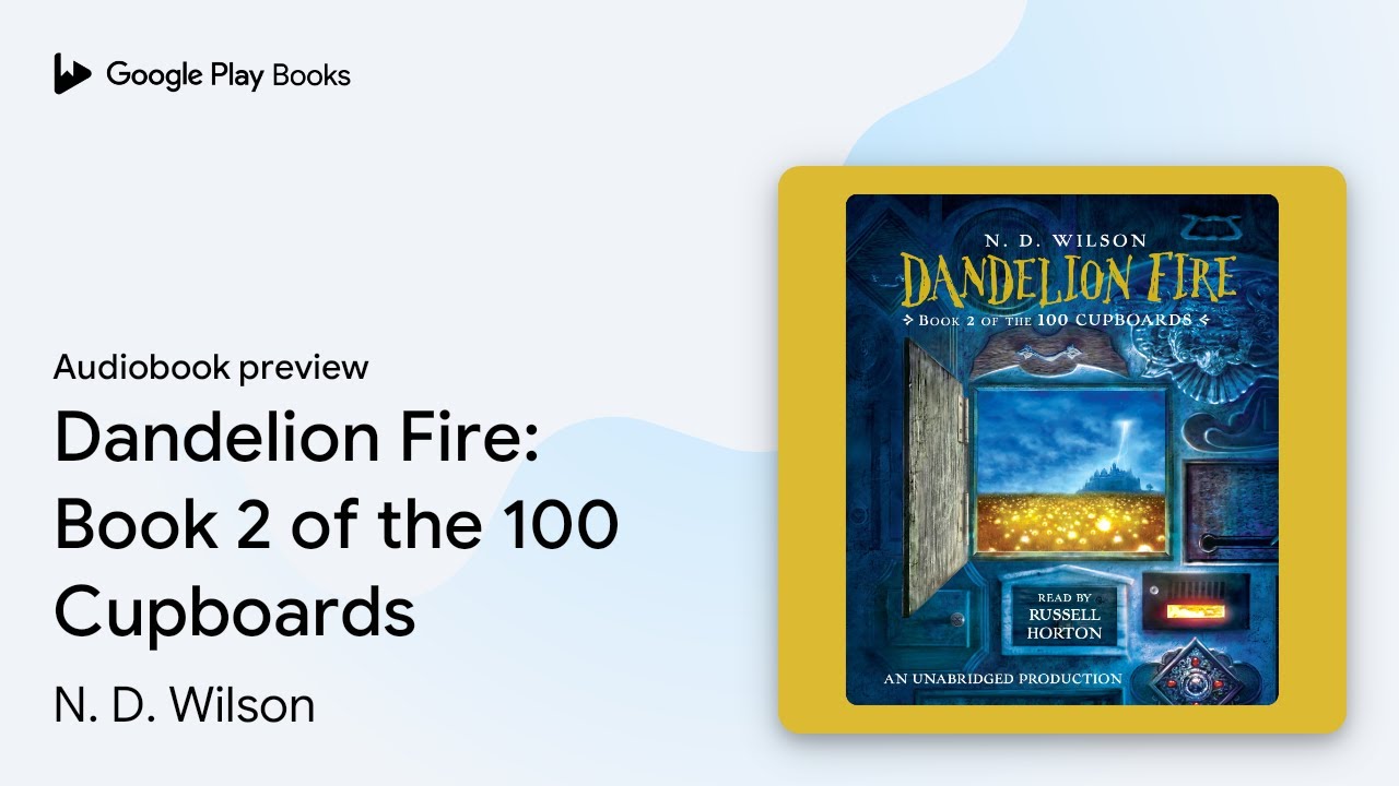 Dandelion Fire: Book 2 of the 100 Cupboards by N. D. Wilson · Audiobook ...