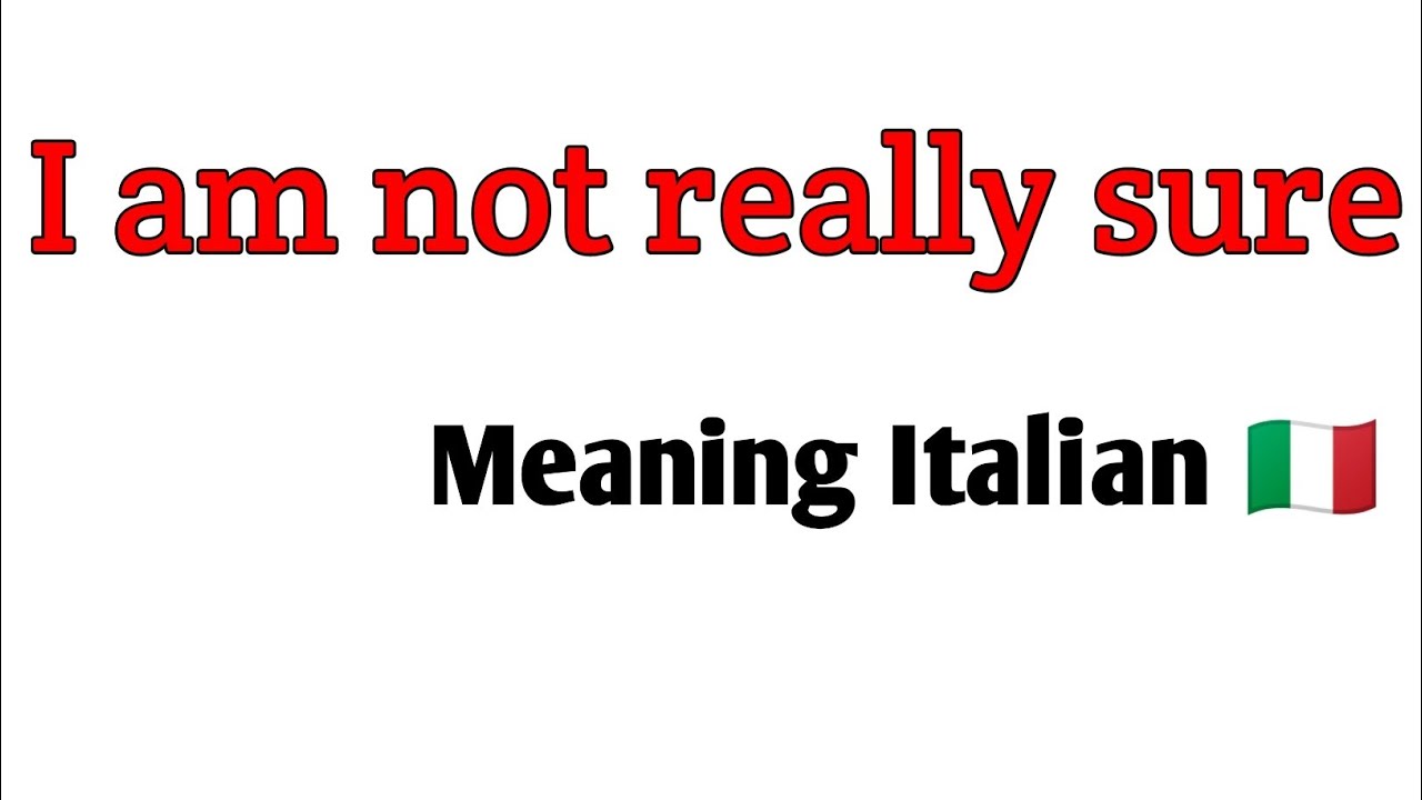 How To Pronounce " I am not really sure " In italian language 🇮🇹 ...