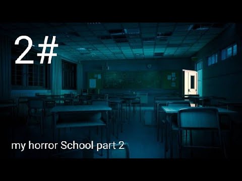 my horror School# part 2 - YouTube