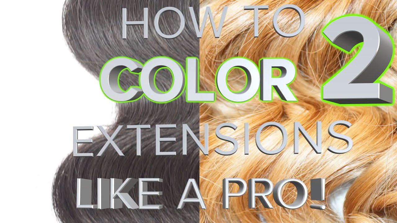 How To: Color Your Extensions Like A Pro! Part 2 - Toning and Styling ...
