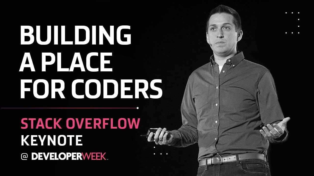 Building a Place for Coders | Stack Overflow Keynote @ DeveloperWeek ...