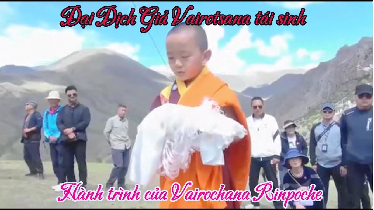 Đại dịch giả Vairotsana tái sinh-Hành trình của Vairochana Rinpoche ...