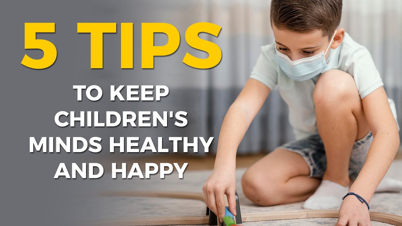5 Tips to Keep Children's Minds Healthy and Happy - YouTube