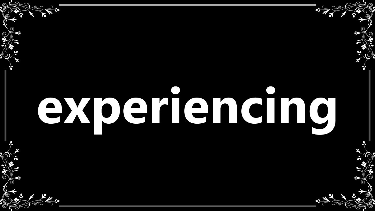 Experiencing - Meaning and How To Pronounce - YouTube
