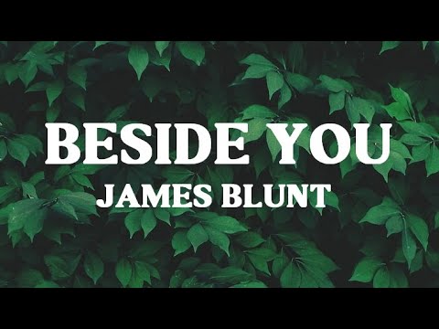 James Blunt | Beside You (Lyrics) - YouTube