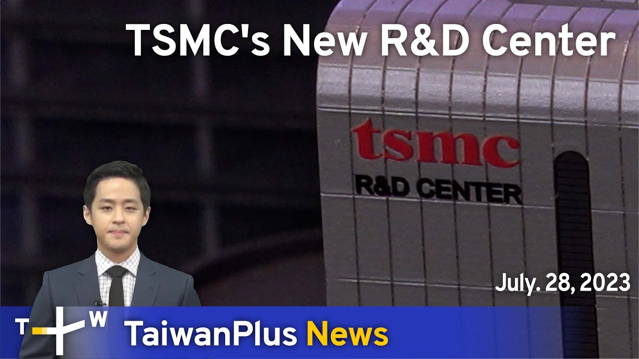 TSMC's New R&D Center, TaiwanPlus News – 18:00, July 28, 2023 ...