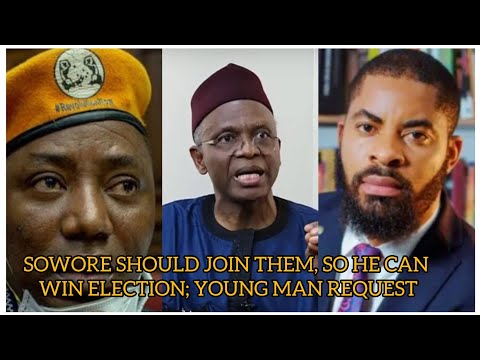 SOWORE SHOULD JOIN TINUBU SO HE CAN WIN ELECTION; YOUNG MAN REQUEST 