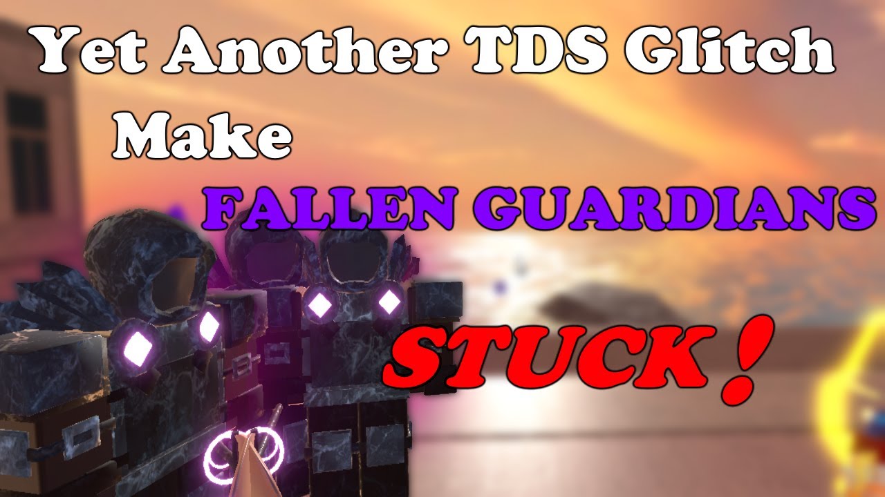 Yet ANOTHER TDS GLITCH, Make FALLEN GUARDIANS STUCK! || Tower Defense ...