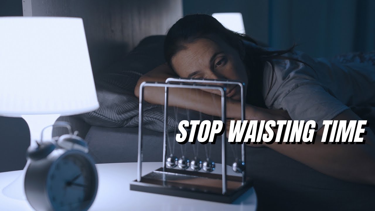 STOP WAISTING TIME. - YouTube