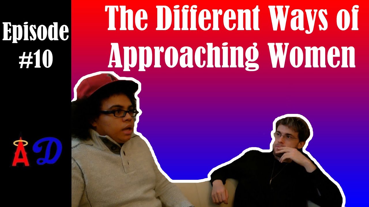 Episode 10: The Different Ways of Approaching Women - YouTube