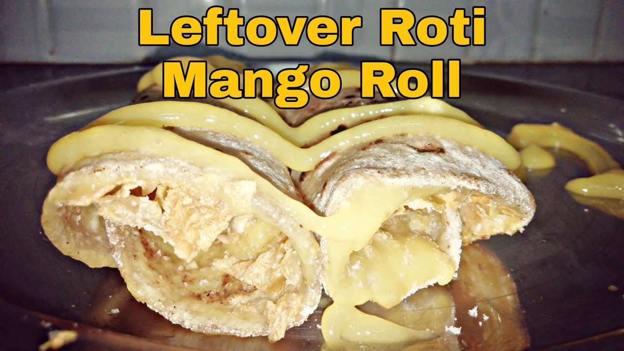 2 मिनट में बनाये बची हुई रोटी से Mango Roll | Leftover Roti Recipe ...