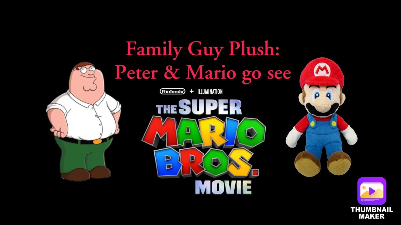 Family Guy Plush: Peter & Mario go see The Super Mario Bros. Movie # ...